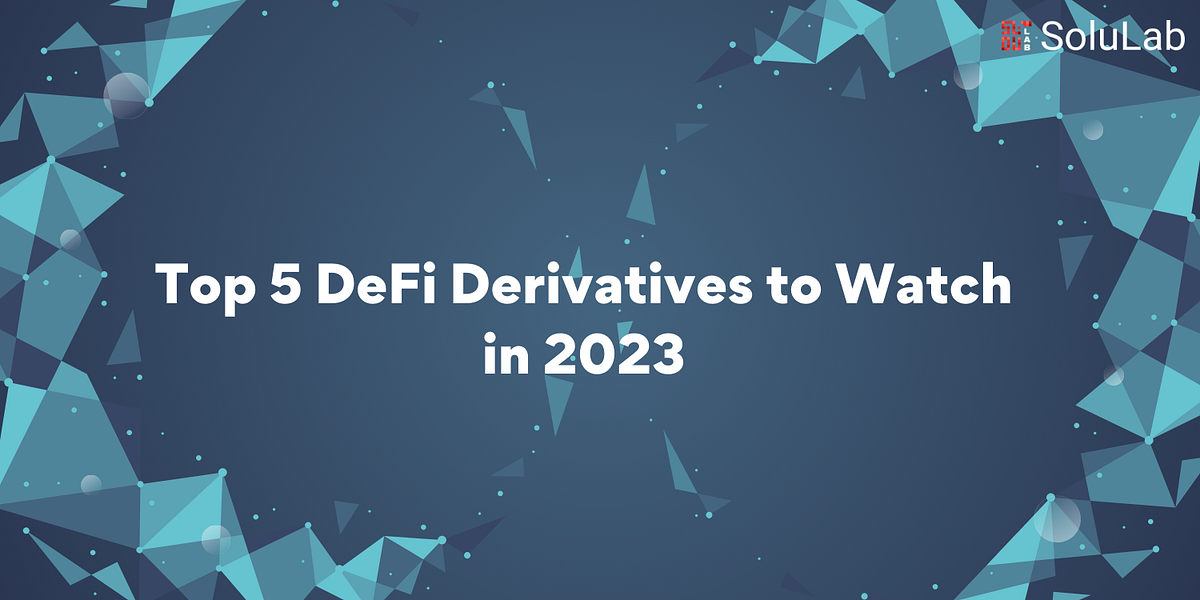 Top 5 DeFi Derivatives to Watch in 2023 | by Solu Lab | Medium