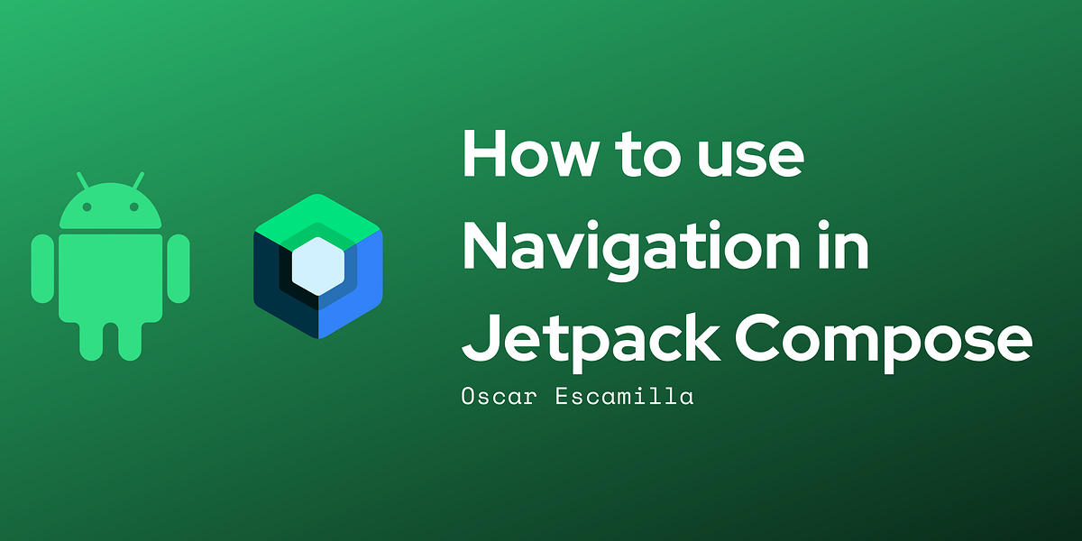 Navigation Components in Jetpack Compose | by Oscar Escamilla | Nov, 2023 | Medium