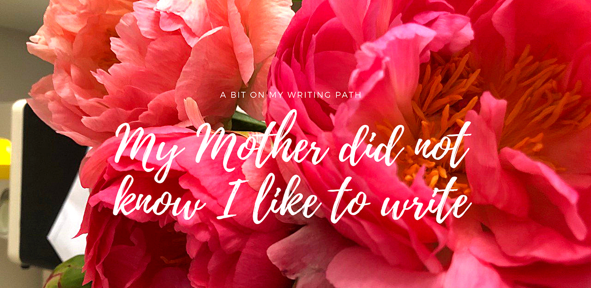 My mother did not know I like to write | by PKtelling | Medium