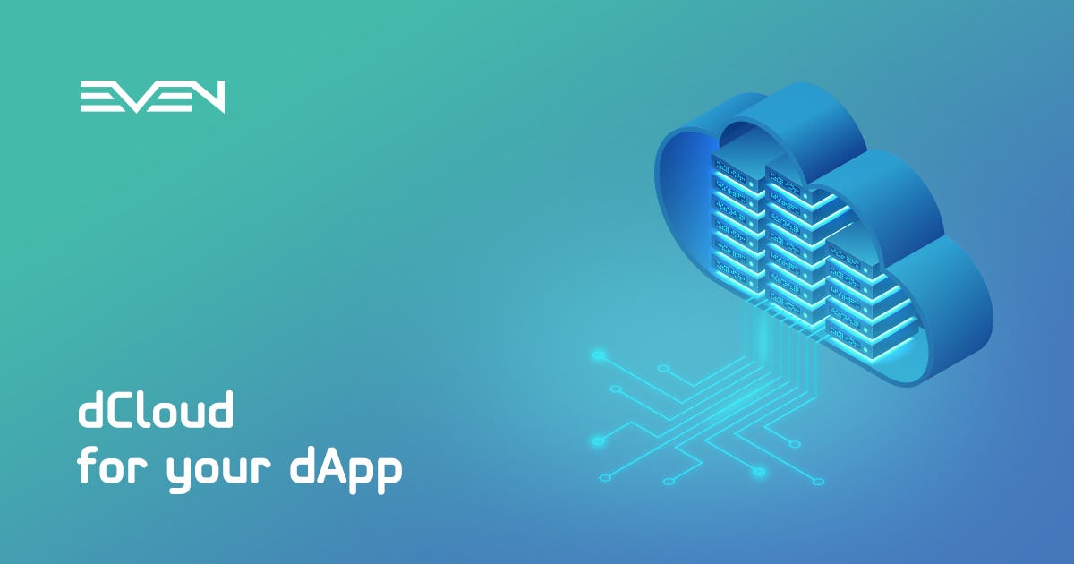 dCloud for your dApp. In order to run a decentralized… | by EVEN Foundation | EVEN Platform | Medium