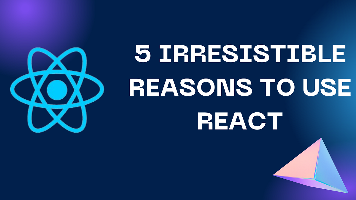 5 Irresistible Reasons to use React | by Ram Mohan Patel | Medium