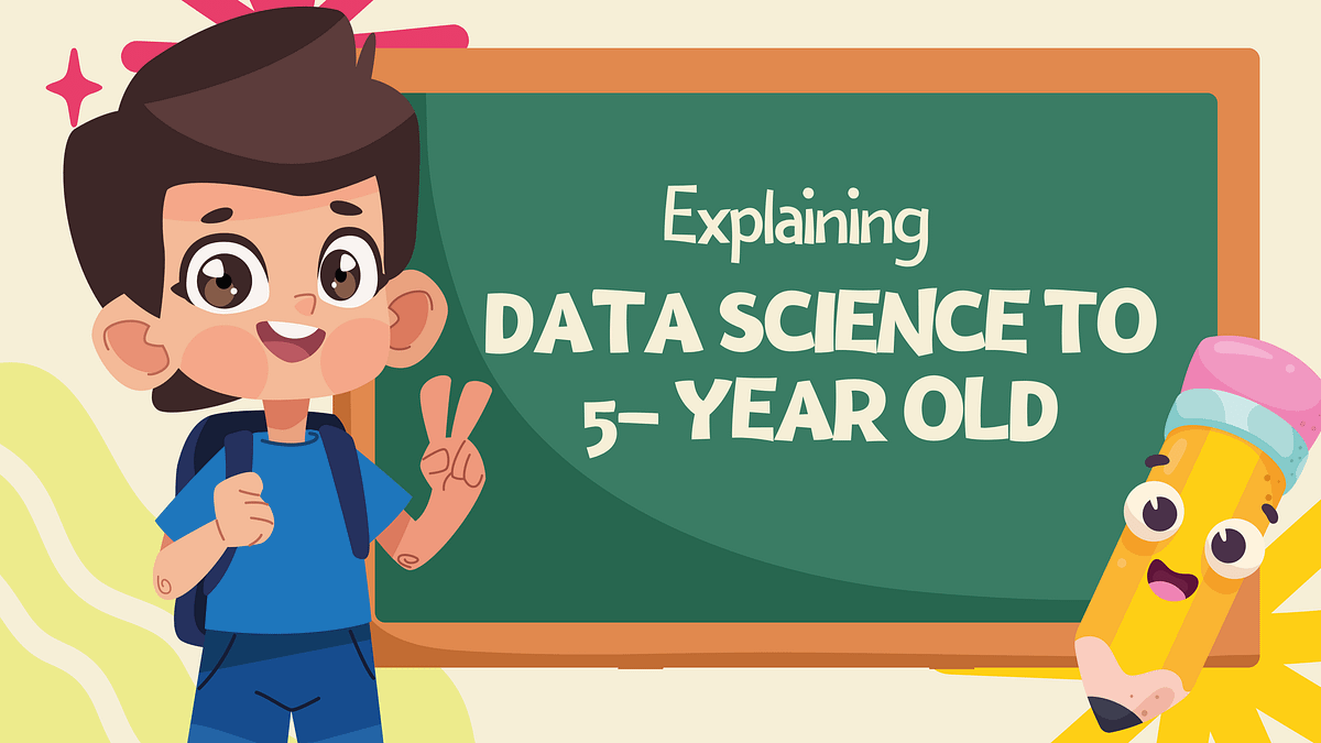 I Tried Explaining Data Science to a 5-Year-Old (and Here’s What ...