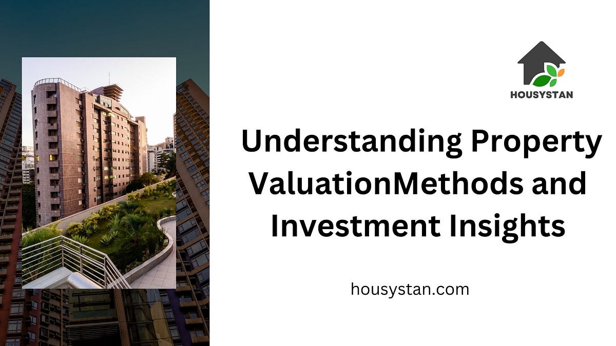 Understanding Property Valuation Methods and Investment Insights | by ...