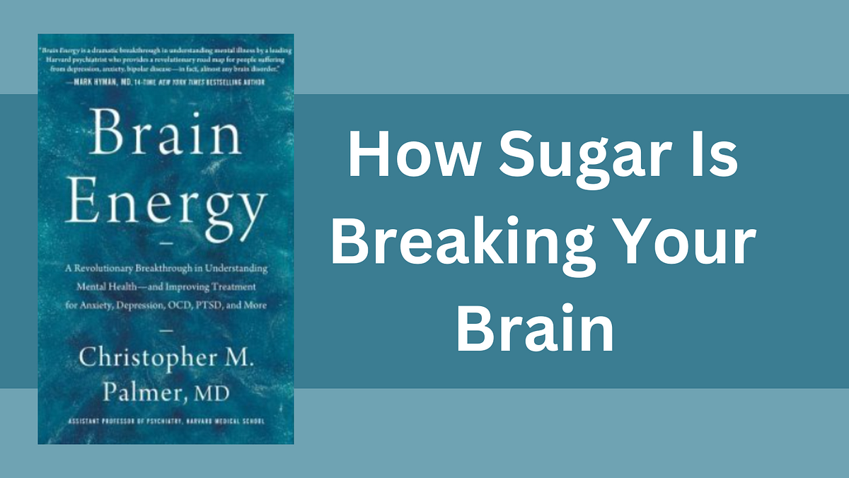 How Sugar Is Breaking Your Brain. What if all mental disorders were ...