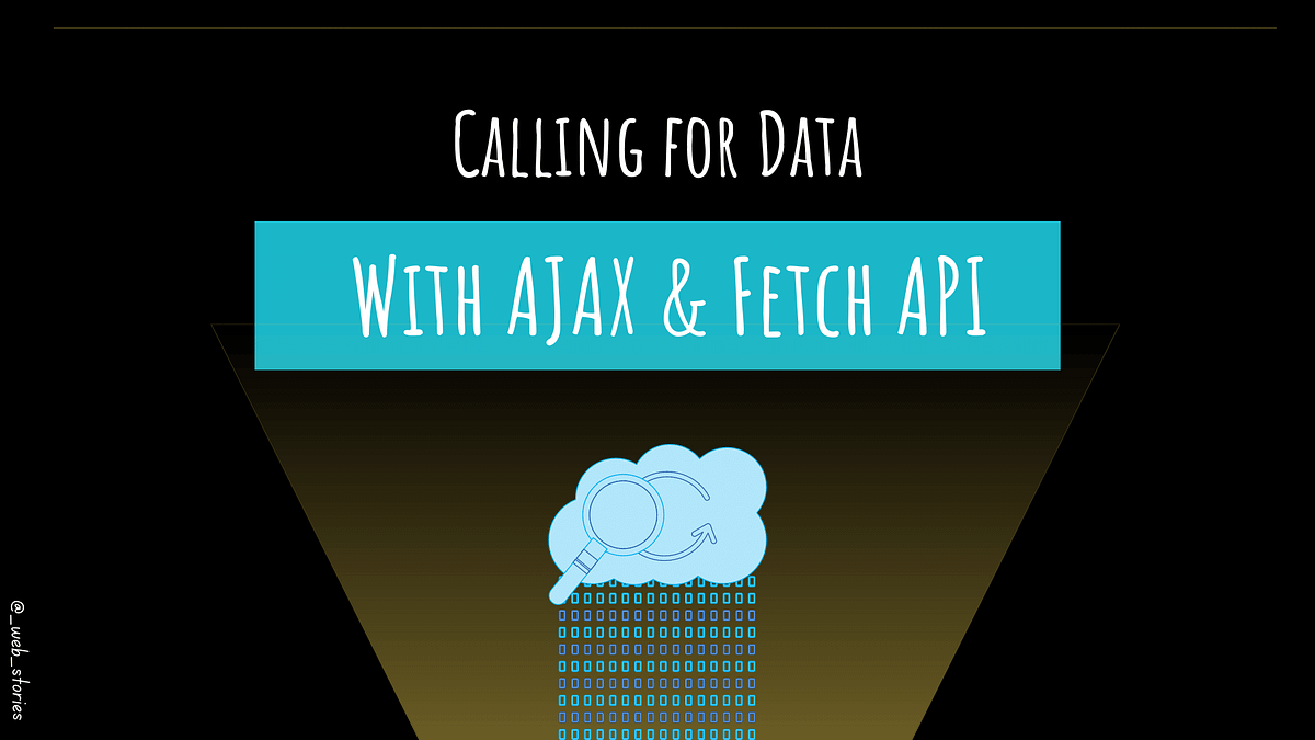 Calling for data…. What are Fetch and AJAX used for? | by FAM | Level ...