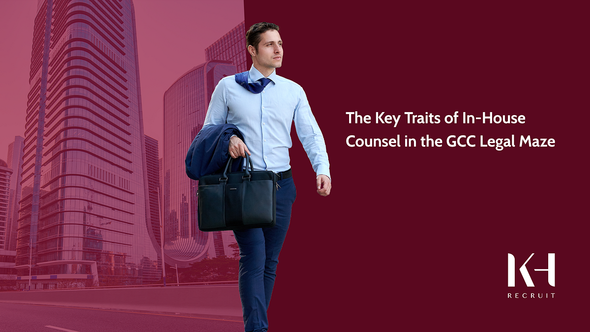 Key Traits of In-House Counsel in the GCC Legal Maze | by KH Recruit ...