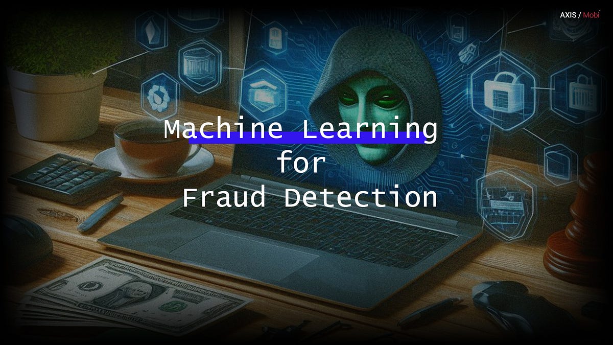 The Essential Role of Machine Learning in Fraud Detection | by Axismobi ...