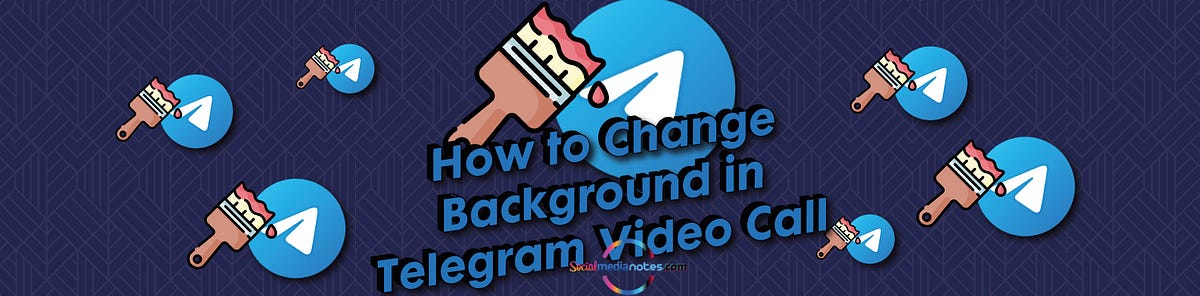 How to Change Background in Telegram Video Call | by Socialmedianotes ...