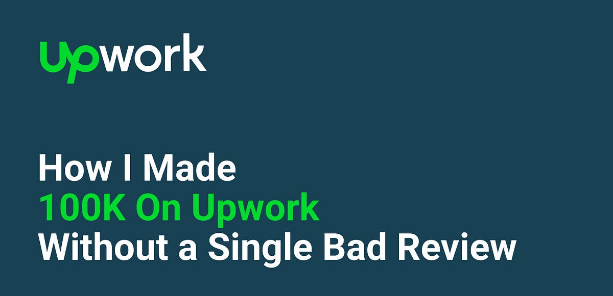 How I made 100K On Upwork without a single bad review. | by Lazarov ...