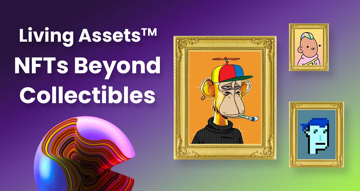 Introducing Living Assets — NFTs Beyond Collectibles | by Alun Evans ...