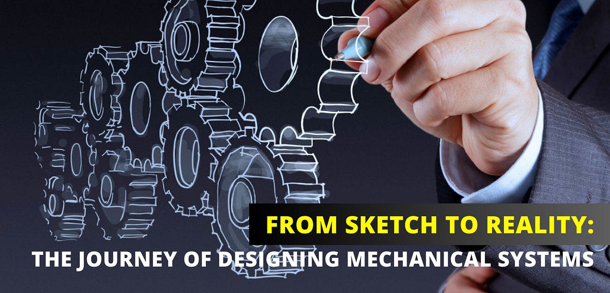 From Sketch to Reality: The Journey of Designing Mechanical Systems ...