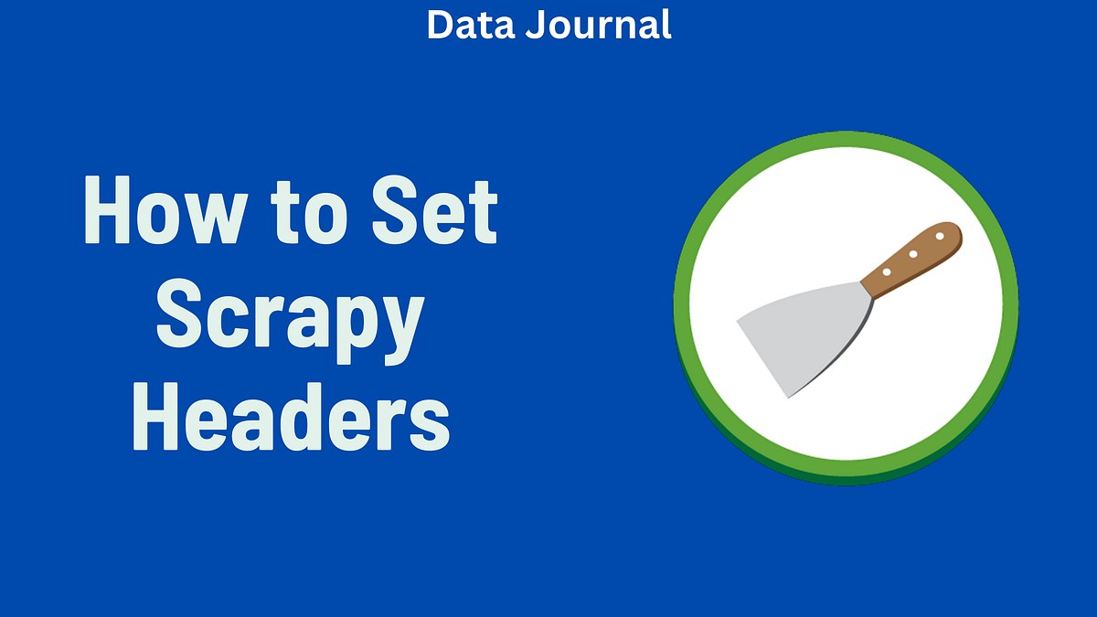 How to Set Scrapy Headers: A Guide for Web Scraping | Medium
