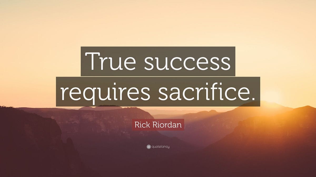 True success requires Sacrifice. True success requires Sacrifice | by ...