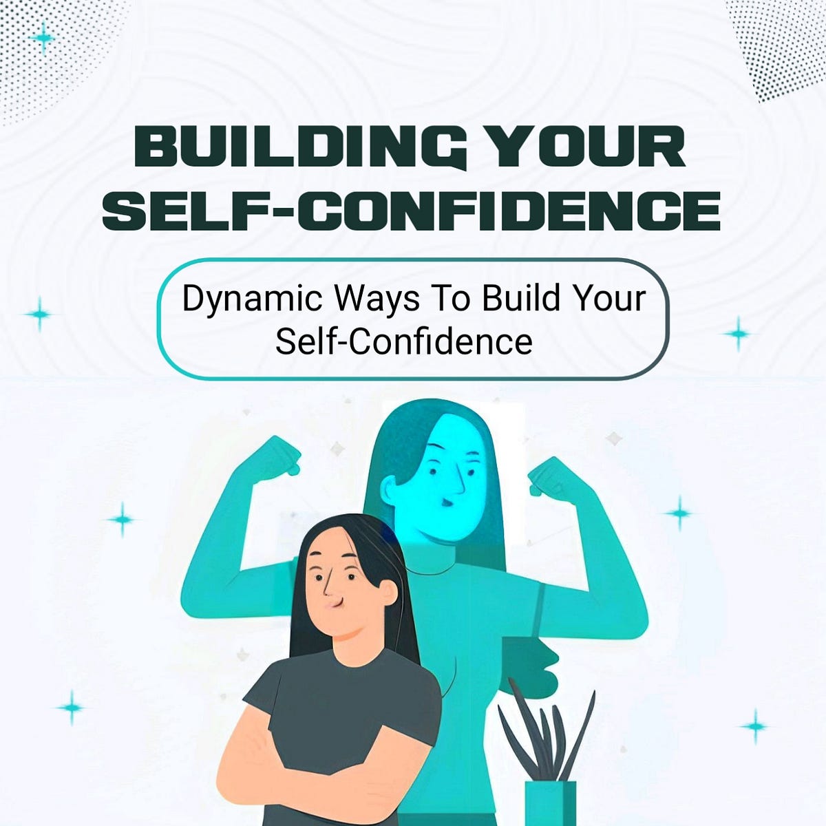 5 DYNAMIC WAYS TO BUILD YOUR SELF-CONFIDENCE | by Excel Olagboye | Medium