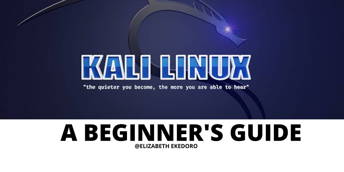 KALI LINUX 101: A BEGINNER’S GUIDE | by Elizabeth Ekedoro | Medium