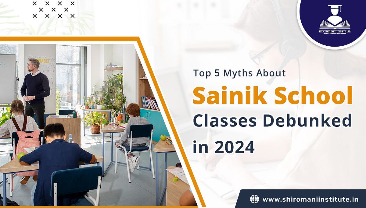 Top 5 Myths About Sainik School Classes Debunked in 2024 | by shiromani Institute | Jun, 2024 ...