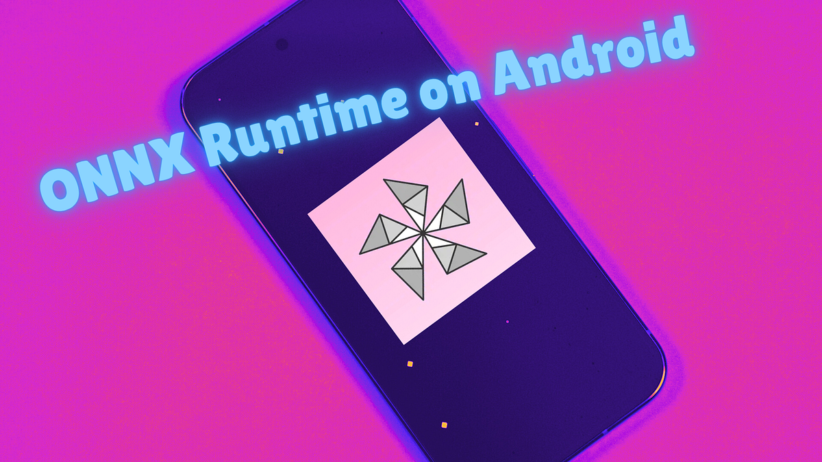 ONNX Runtime on Android: The Ultimate Guide to Lightning-Fast AI Inference | by amol pawar ...