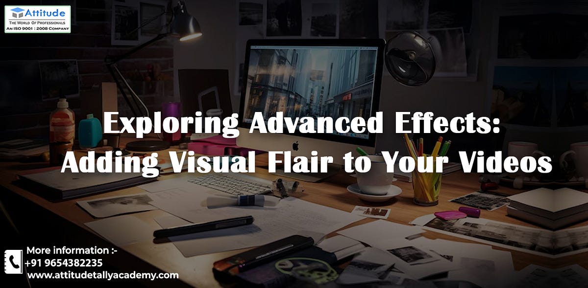Exploring Advanced Effects: Adding Visual Flair to Your Videos - attitude academy - Medium