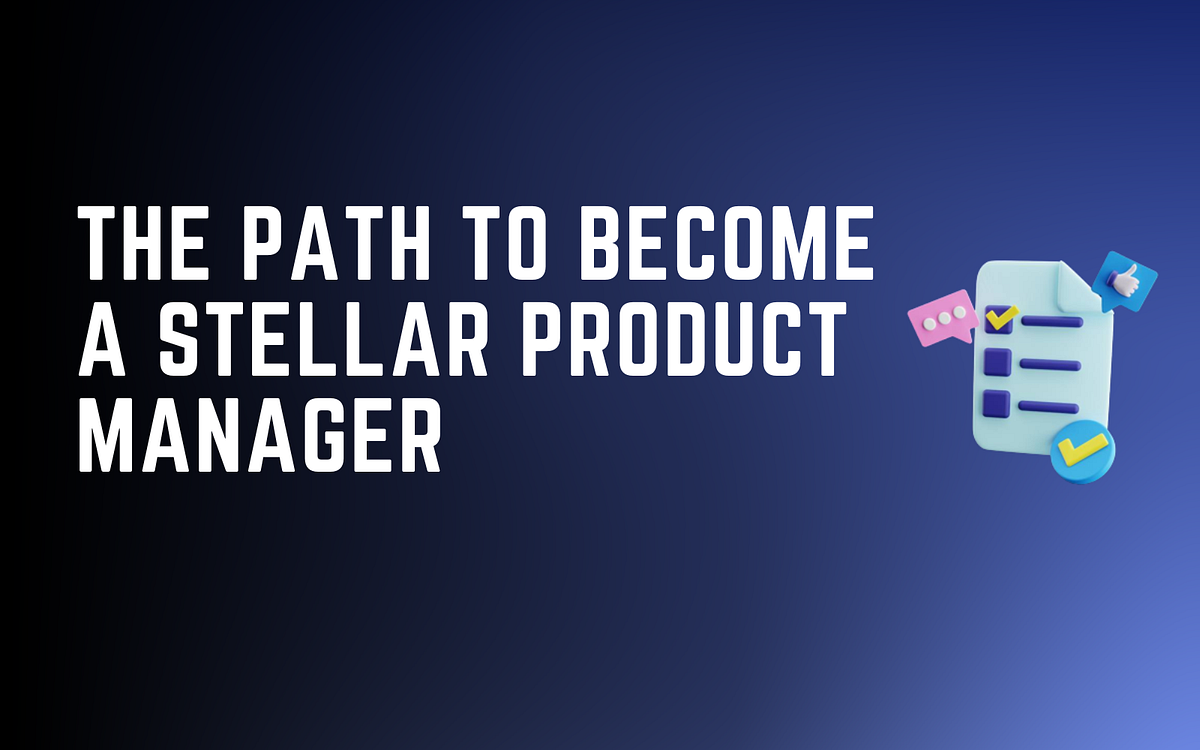 The Path to Becoming a Stellar Product Manager 🚀 | by Walter Lombardo ...