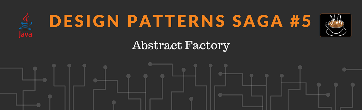 Design Patterns Saga #5: Real Project Situations With Abstract Factory ...