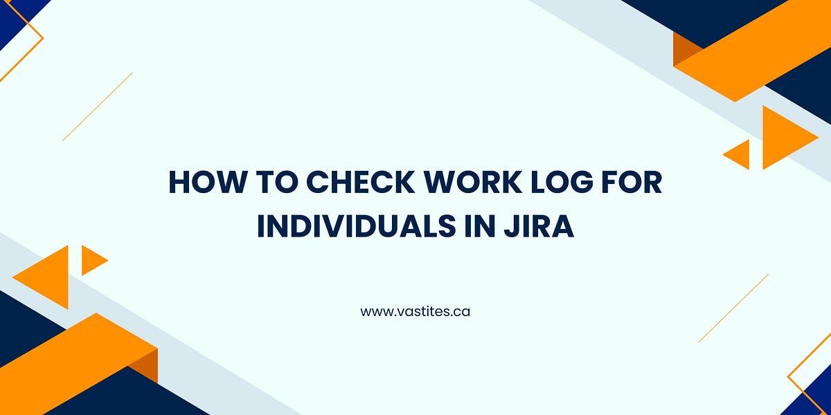 How to check work log for individuals in Jira | by Harold Finch | Medium