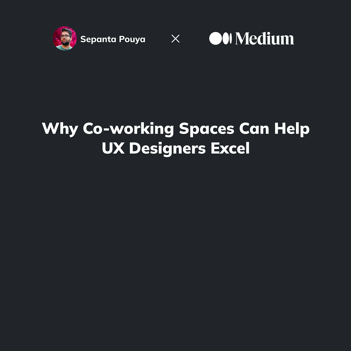 Why Co-working Spaces Can Help UX Designers Excel | by Sepanta Pouya ...