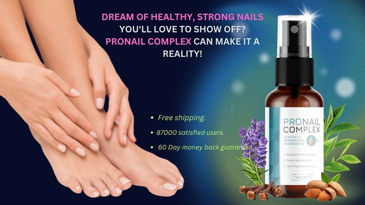 Dream of healthy, strong nails you’ll love to show off? ProNail Complex ...