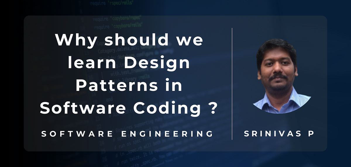Why Should We Learn Design Patterns In Software Coding By Srinivas P