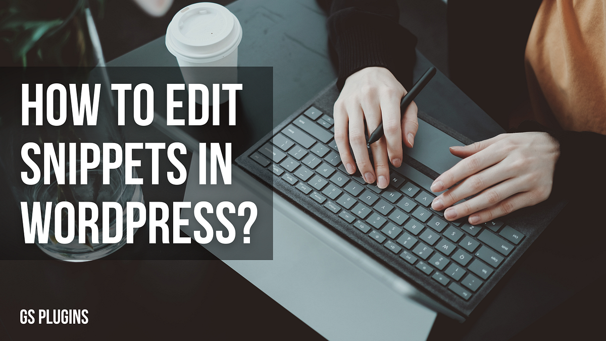 How To Edit Snippets In WordPress? | by GS Plugins | Jun, 2025 | Medium