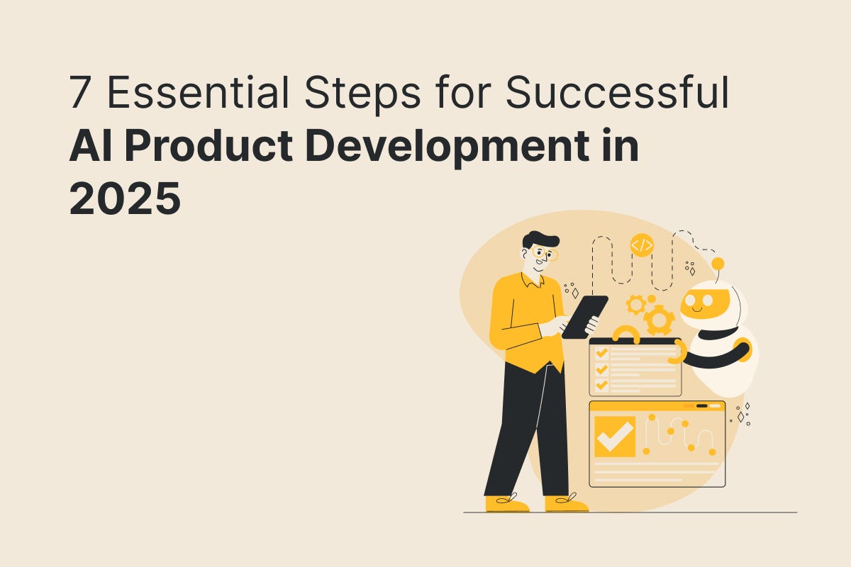7 Essential Steps for Successful AI Product Development in 2025🚀 | by WebClues Infotech ...