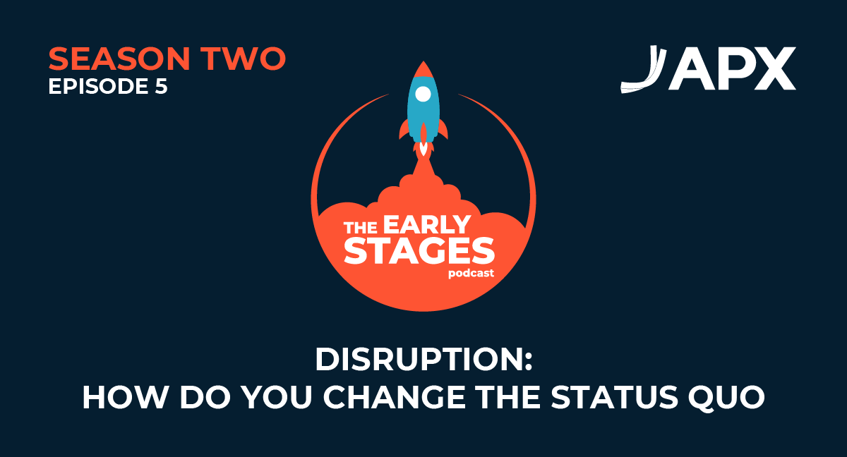 Disruption: How do you change the status quo? | The Early Stages ...