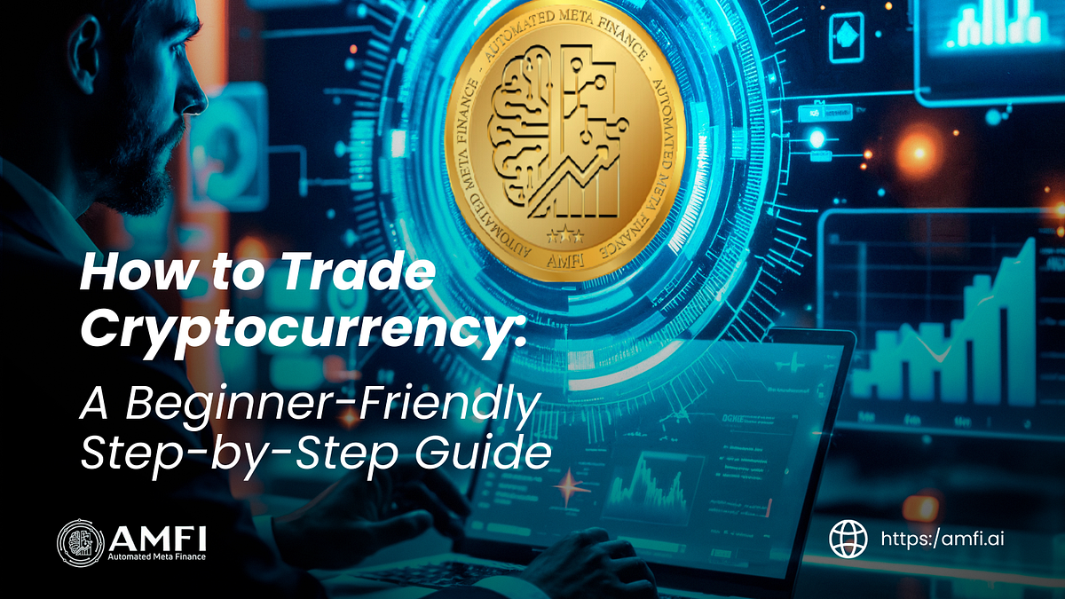 How to Trade Cryptocurrency: A Beginner-Friendly Step-by-Step Guide ...