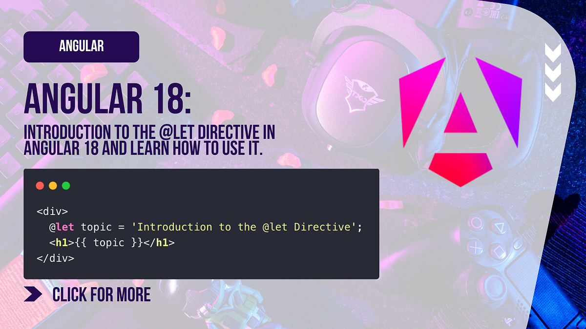 Introduction to the @let Directive in Angular 18 and learn how to use it. | by Harsh N. | Medium