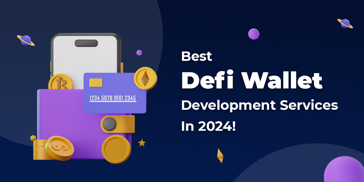 Best Defi Wallet Development Services In 2024! | by Gisella Faina | May, 2024 | Medium