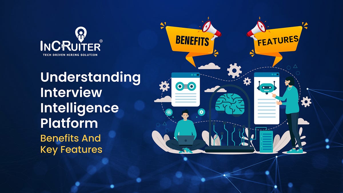 Understanding Interview Intelligence Platform: Benefits And Key ...