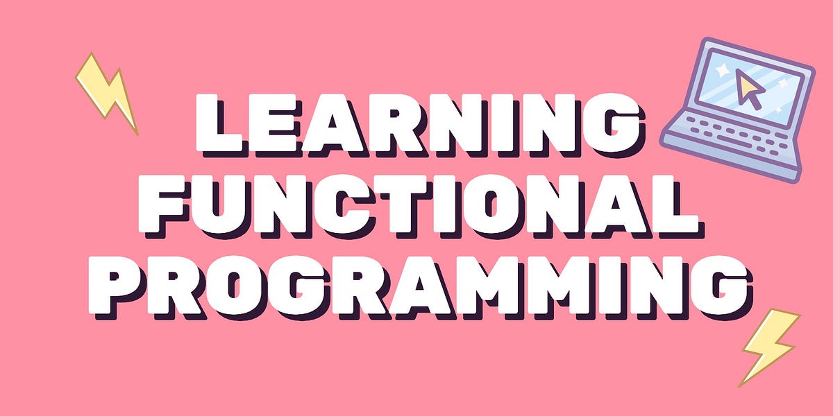 Learning functional programming. I recently finished an online course ...