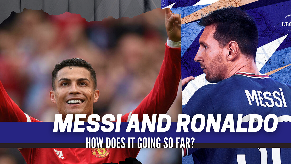 Messi & Ronaldo. How it’s going so far | by Aigar Shilvan | Medium