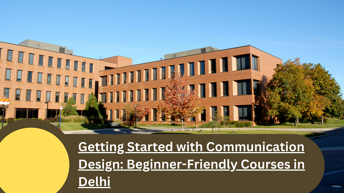Getting Started with Communication Design: Beginner-Friendly Courses in ...