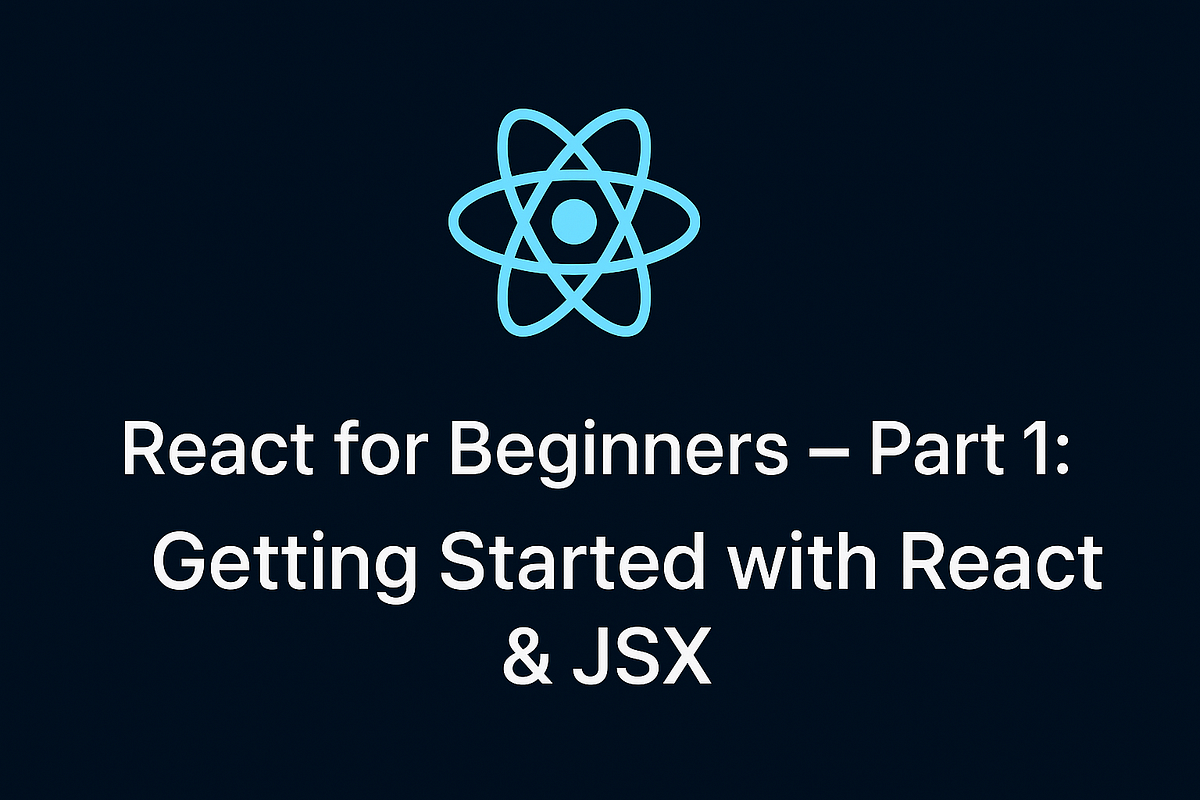 React for Beginners — Part 1: Getting Started with React & JSX | by Nyx Nova | Aug, 2025 | Medium