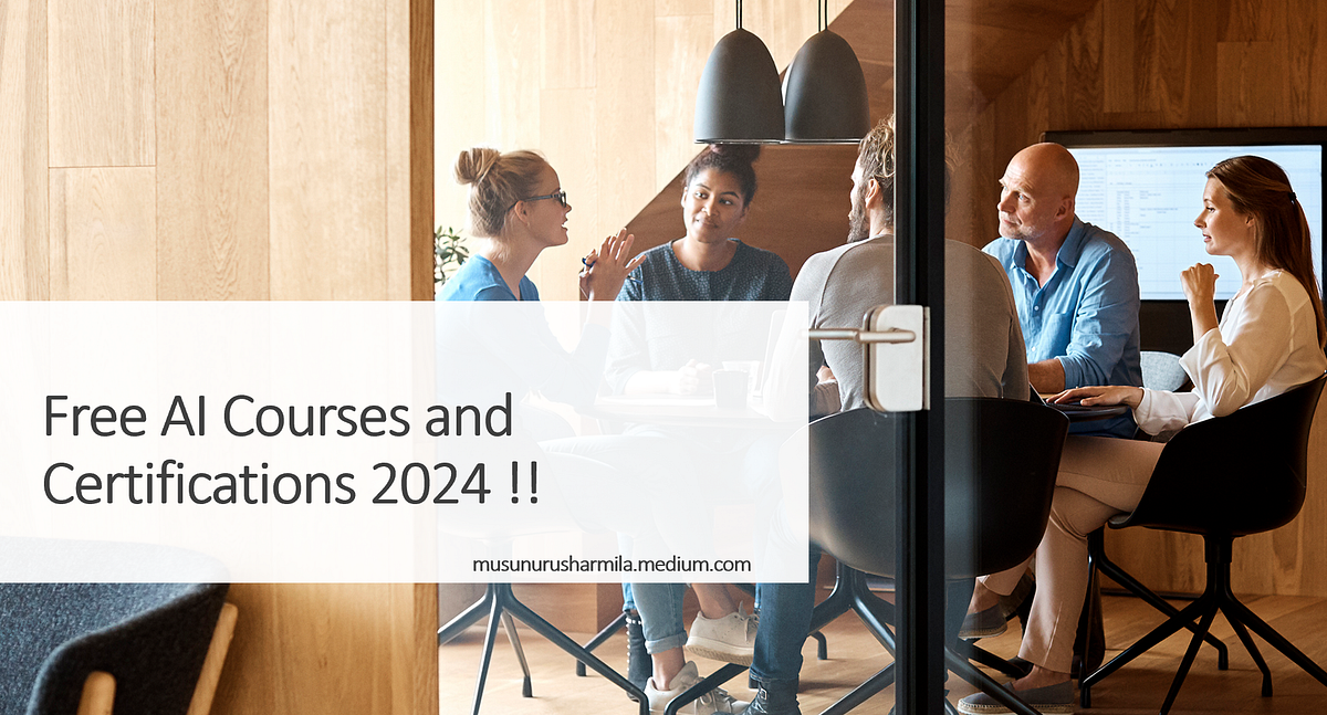 Free AI Courses and Certifications 2024 !! | by Musunuru Sharmila | Medium