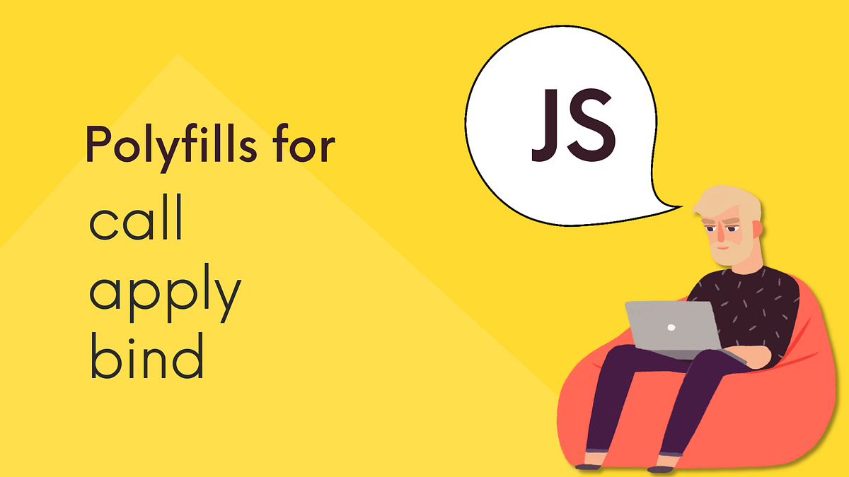 How to create a polyfill for call, apply and bind | by Kunal Tandon | JavaScript in Plain English