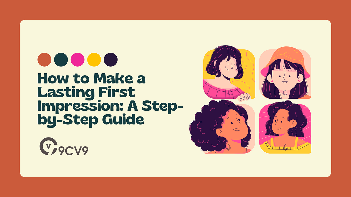How to Make a Lasting First Impression: A Step-by-Step Guide | by 9cv9 ...