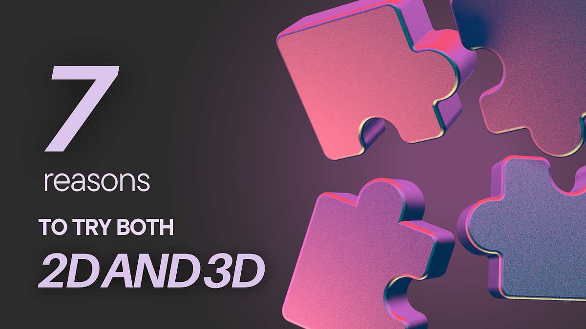 7 Reasons Why You Should Try Art in Both 2D and 3D | by Zihan ...