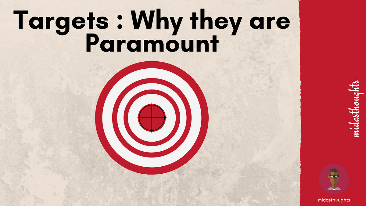 Targets : Why they are paramount. Life and human nature are intriguing ...