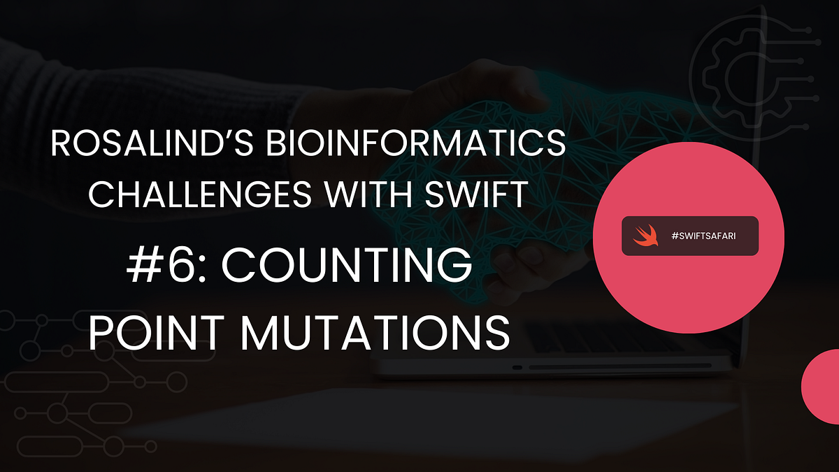Bioinformatics with Swift: Ep. 6 — Counting Point Mutations | by Rivir Holiday | SwiftSafari ...