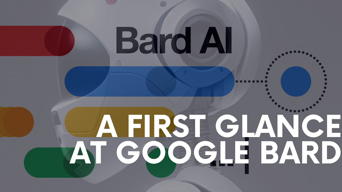 A First Glance at Google Bard. Let’s take a first glance into Bard AI ...
