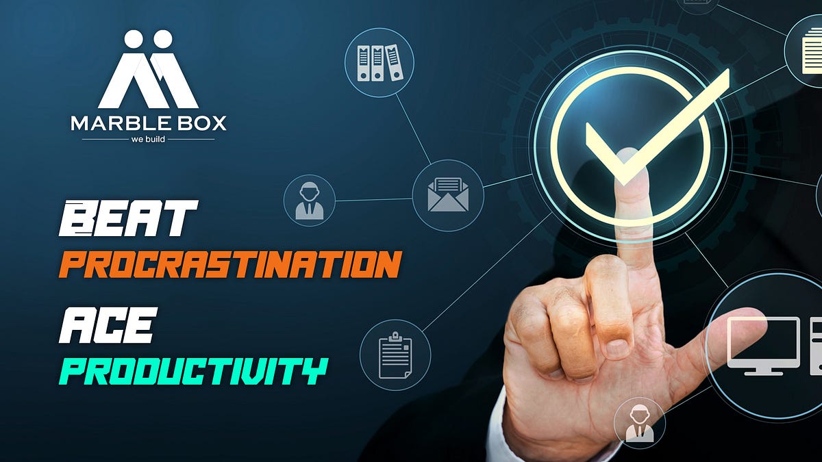 Beat procrastination and ace productivity | by Marble Box Solutions LLP ...