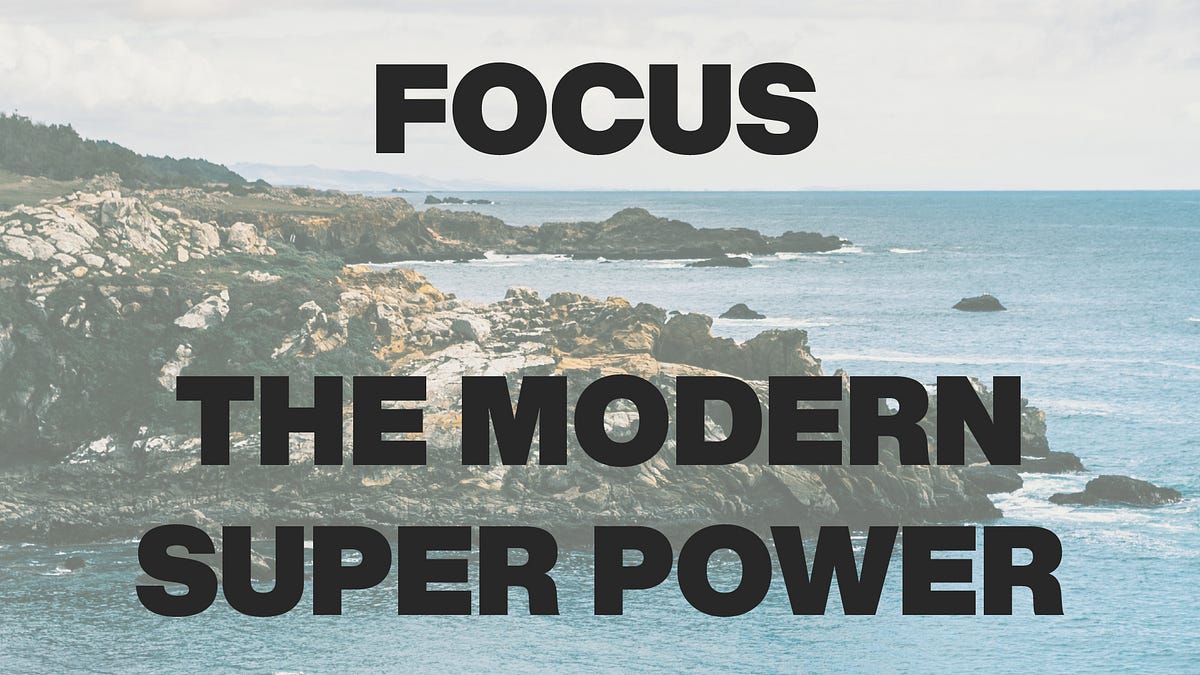 Focus: The Modern Super Power. Focus is one of the hardest things to ...