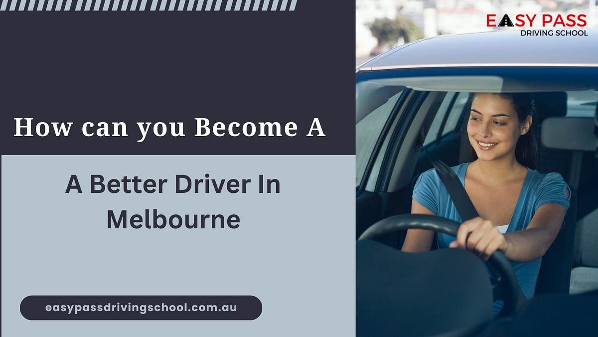 How Can You Become A Better Driver In Melbourne | by Easy Pass Driving ...