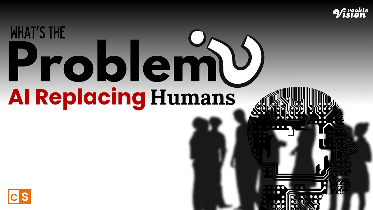 AI Will Replace Humans! What’s The Problem? | by Cabled Society Media ...